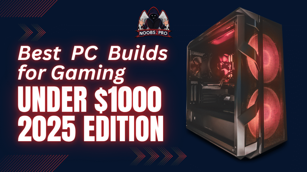 Best Gaming PC Build Under $1,000 - Powerhouse (2025 Edition) - Noobs2Pro