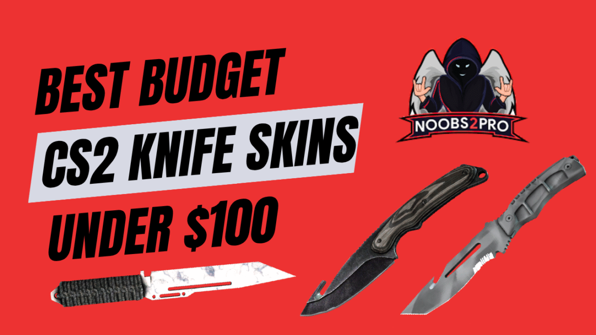 Best Budget CS2 Knife Skins Under $100 (2025 Guide) - Noobs2Pro