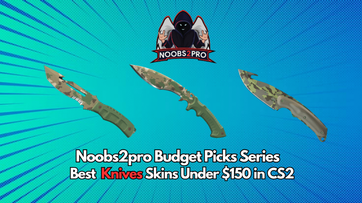 Best Knives Under $150 in CS2 – Noobs2pro Budget Picks - Noobs2Pro